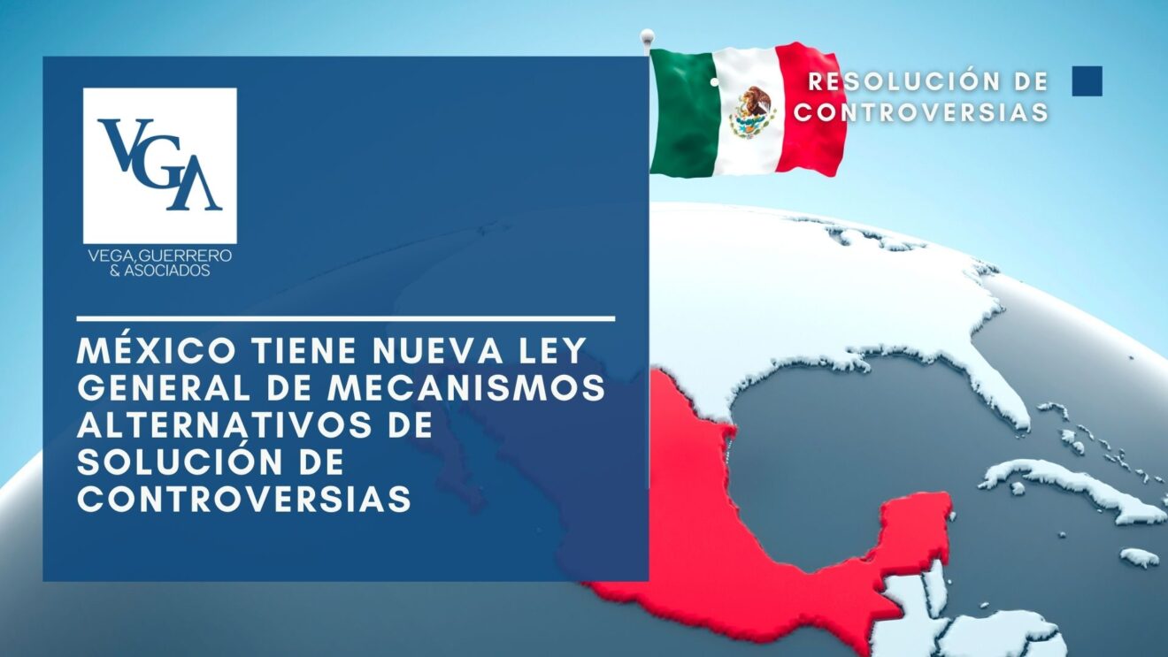 México Tiene Nueva Ley General De Mecanismos Alternativos De Solución